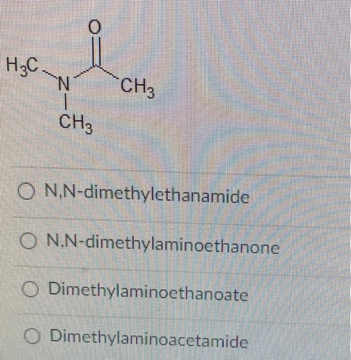 Solved H2C CH3 'N CH3 O N,N-dimethylpropanamide O | Chegg.com