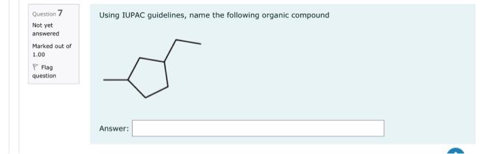 Solved Question 7 Using IUPAC guidelines, name the following | Chegg.com