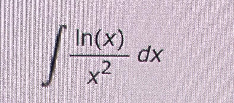 Solved ∫﻿﻿ln(x)x2dx | Chegg.com