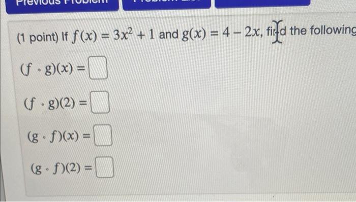 Solved (1 point) If f(x)=3x2+1 and g(x)=4−2x, firyd the | Chegg.com