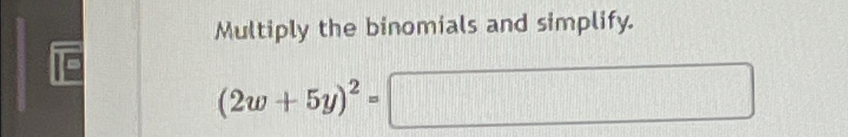 Solved Multiply the binomials and simplify.(2w+5y)2= | Chegg.com