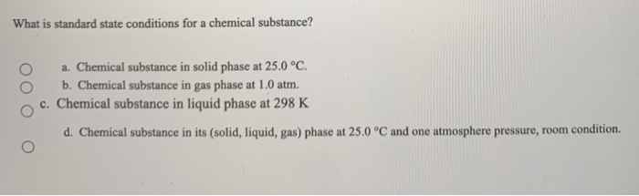 Solved What is standard state conditions for a chemical | Chegg.com