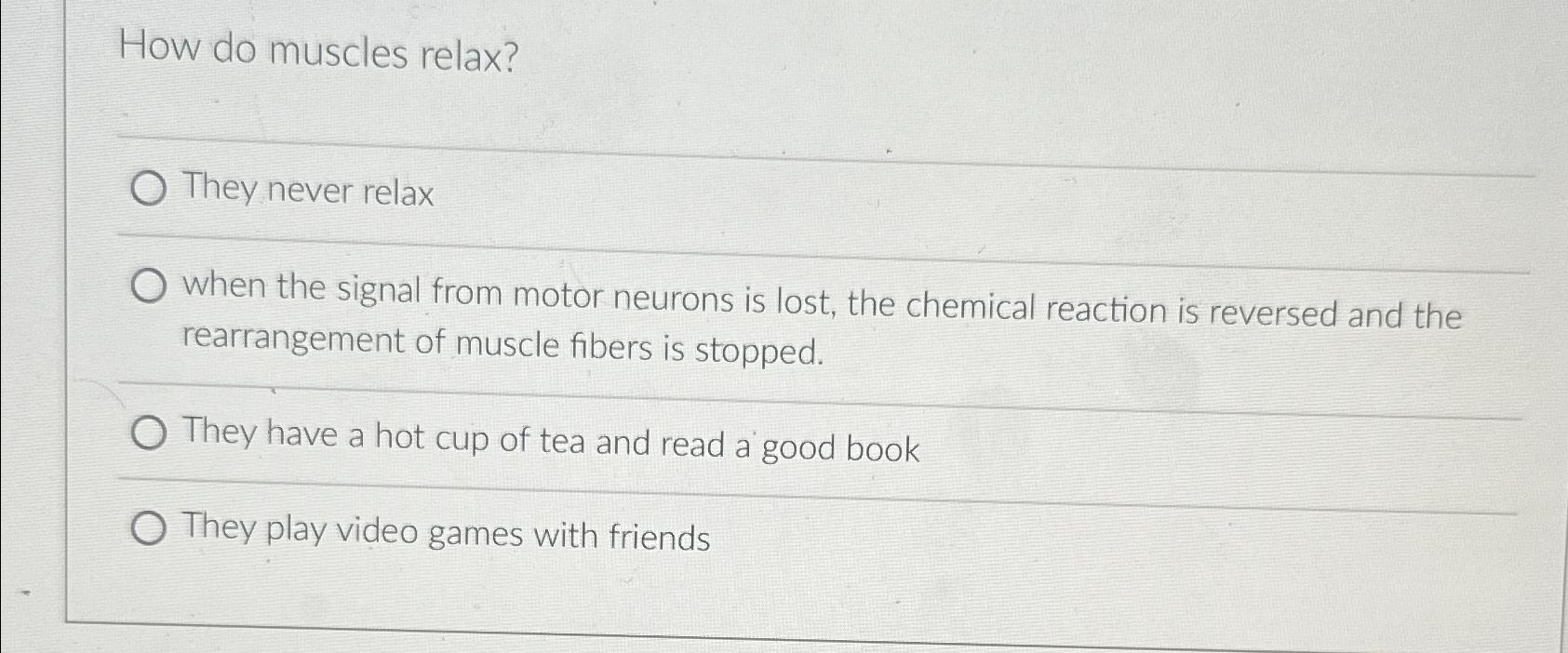 Solved How do muscles relax?They never relaxwhen the signal | Chegg.com