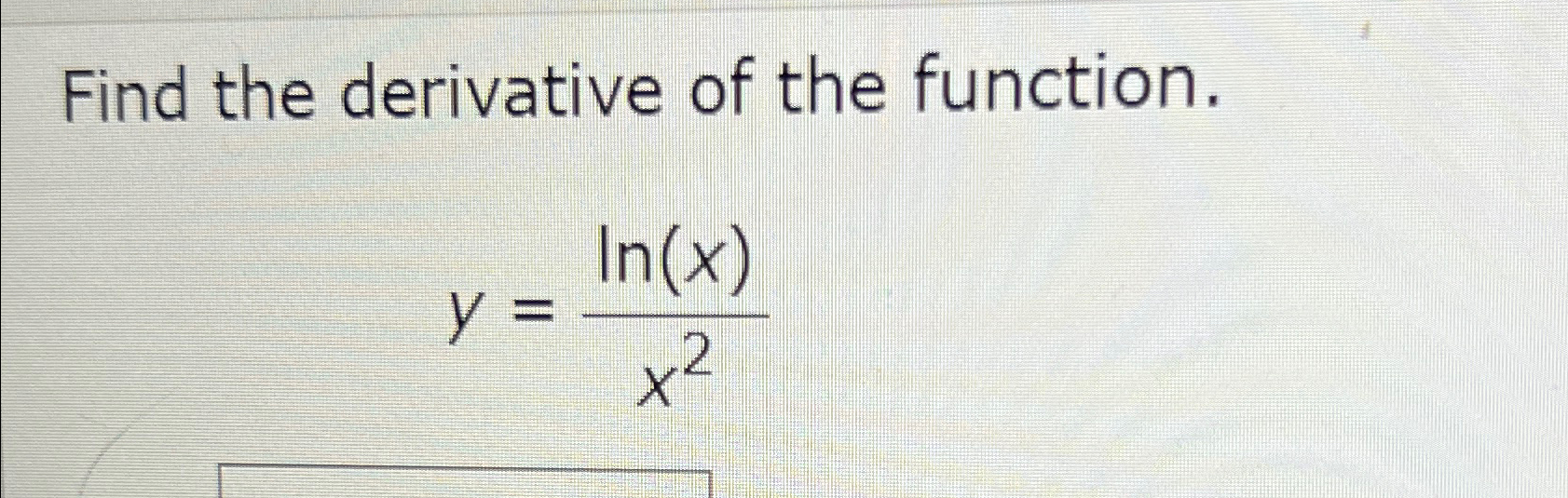 Solved Find the derivative of the function.y=ln(x)x2 | Chegg.com