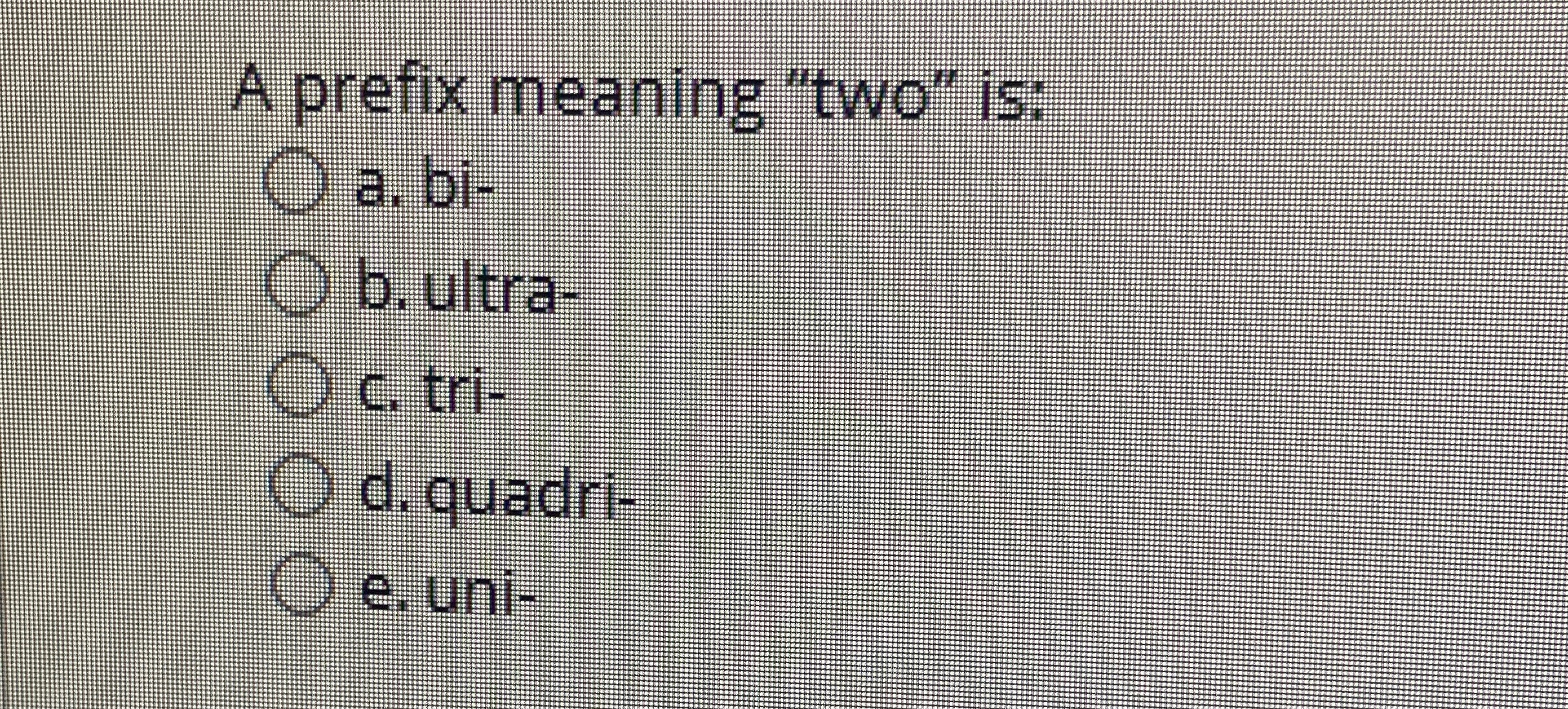 A prefix meaning "two" is: a, ﻿bi- ﻿b. ﻿ultra- ﻿c. | Chegg.com