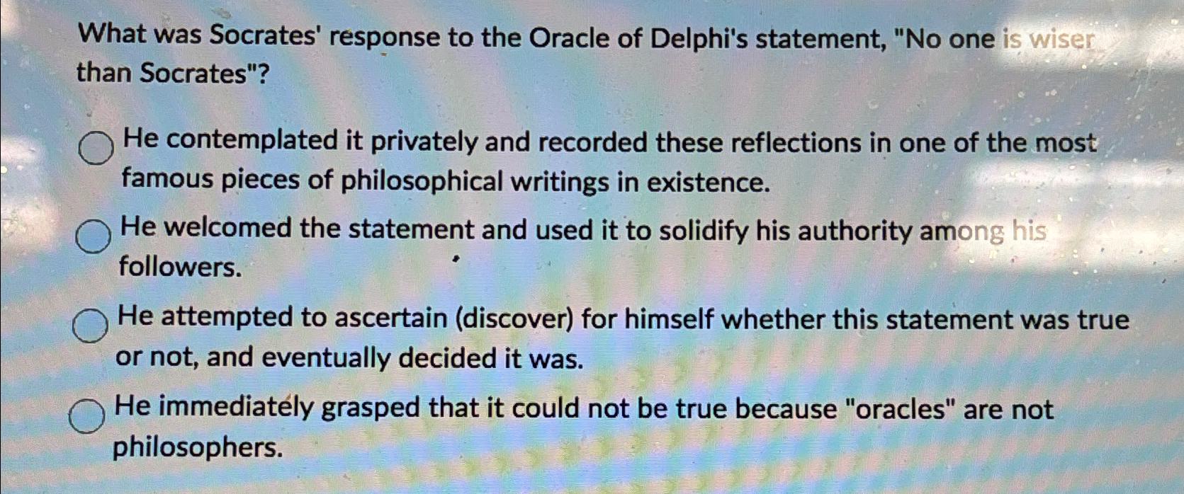 Solved What was Socrates' response to the Oracle of Delphi's | Chegg.com