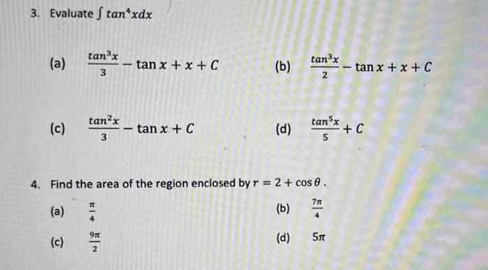 Solved 3. Evaluate ∫tan4xdx (a) 3tan3x−tanx+x+C (b) | Chegg.com