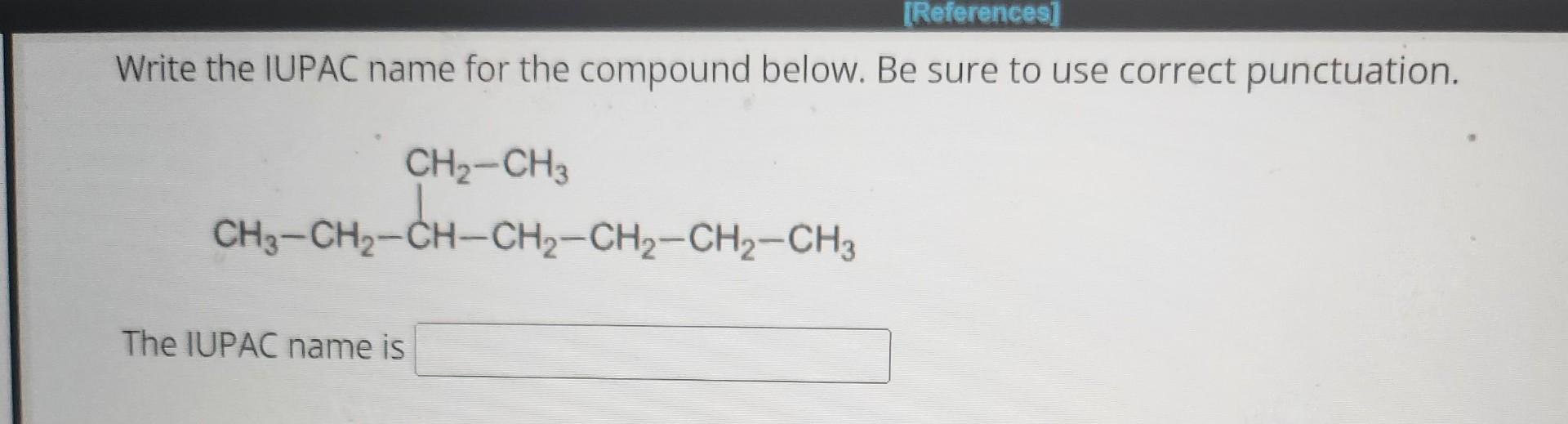 Solved Write the IUPAC name for the compound below. Be sure | Chegg.com