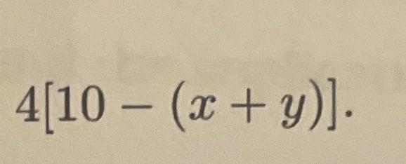 Solved 4[10 - (x + y)] | Chegg.com