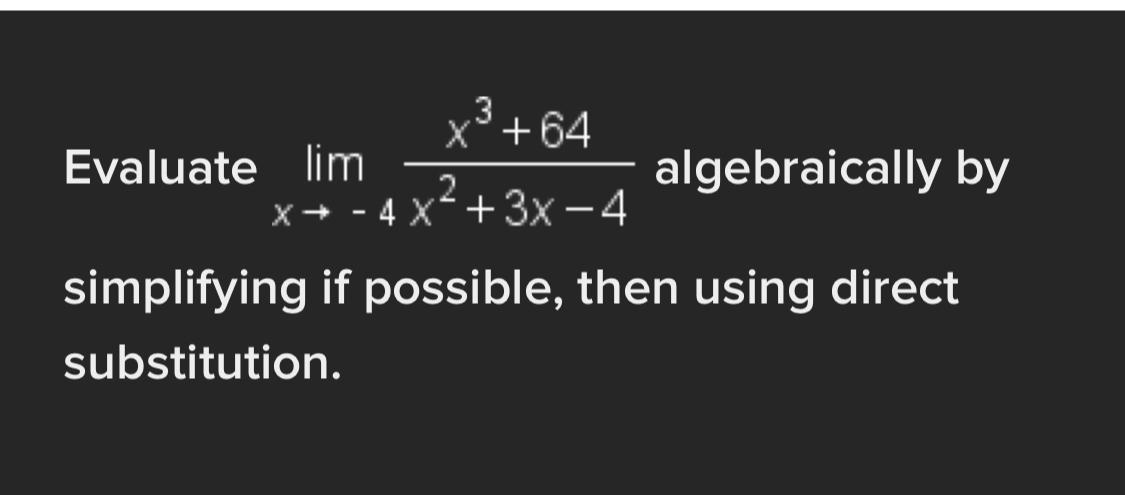 Solved Evaluate limx→-4x3+64x2+3x-4 ﻿algebraically by | Chegg.com