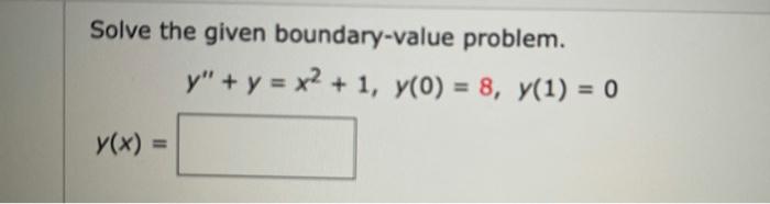 Solved Solve the given boundary-value problem. y" + y = x2 + | Chegg.com