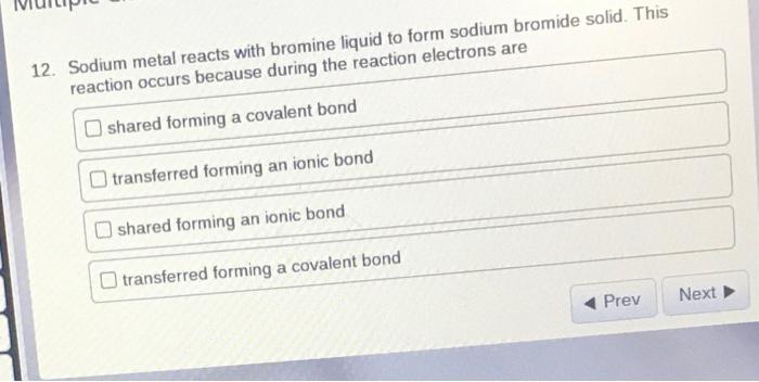 Solved 12. Sodium metal reacts with bromine liquid to form | Chegg.com
