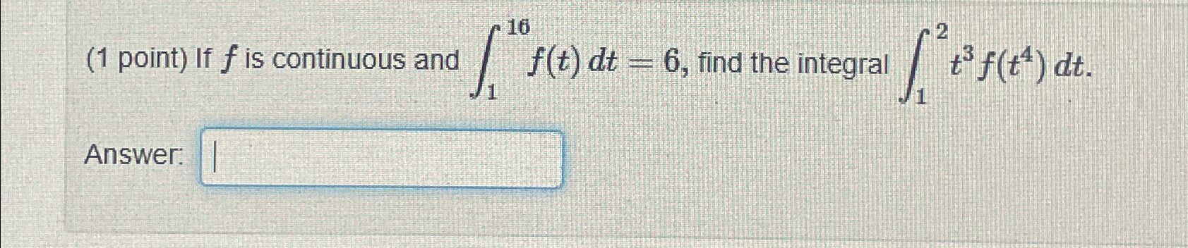 Solved (1 ﻿point) ﻿If f ﻿is continuous and ∫116f(t)dt=6, | Chegg.com