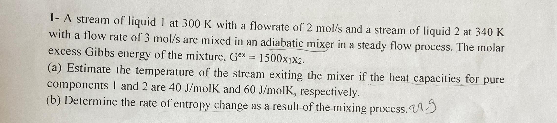 Solved 1- ﻿A stream of liquid 1 ﻿at 300K ﻿with a flowrate of | Chegg.com