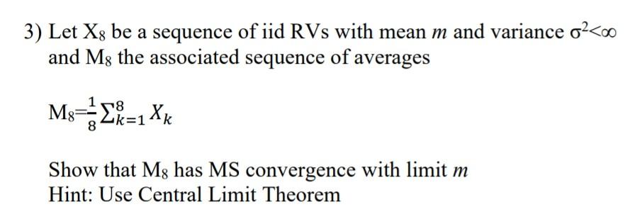 Solved 3) Let X8 be a sequence of iid RVs with mean m and | Chegg.com