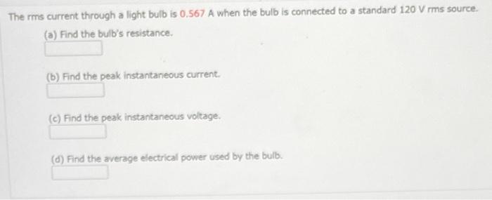 Solved The rms current through a light bulb is 0.567 A when | Chegg.com
