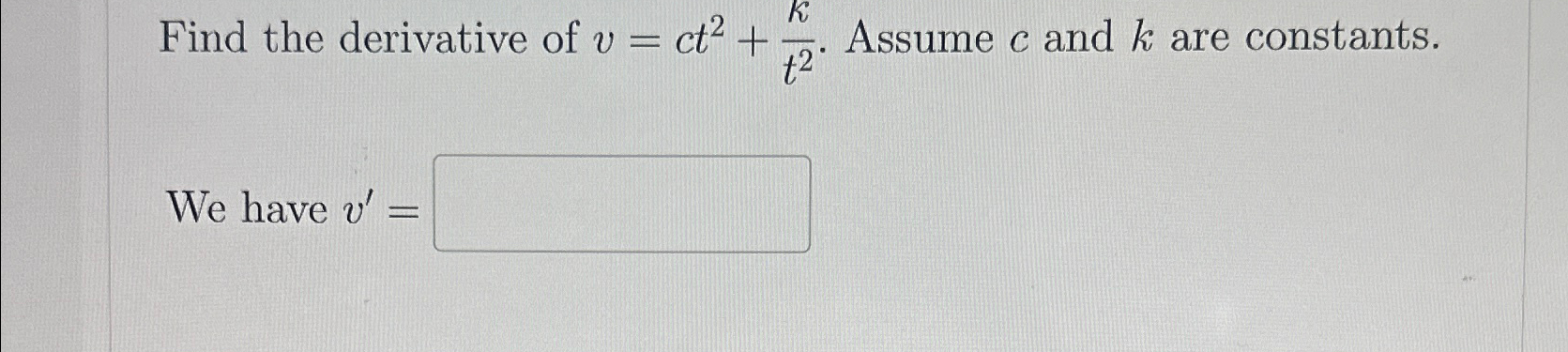 Solved Find the derivative of v=ct2+kt2. ﻿Assume c ﻿and k | Chegg.com