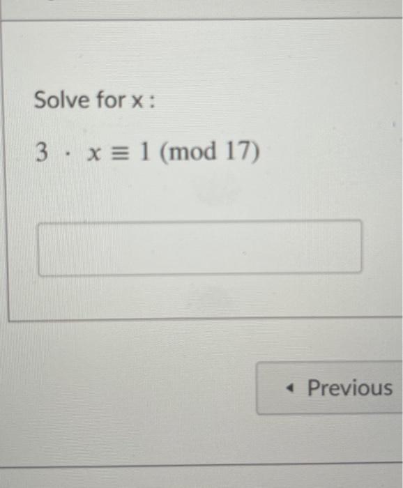 Solved Solve for x: 3. x = 1 (mod 17) Previous | Chegg.com