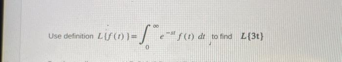 Solved fe 0 Use definition L{f(t)}= Lif(n)) = f est f(t) dt | Chegg.com