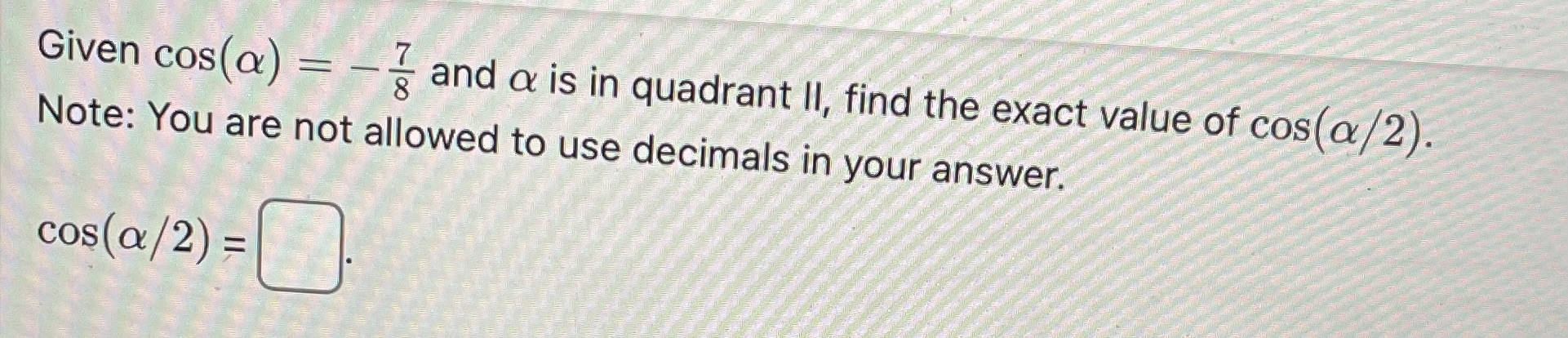 Solved Given cos(α)=-78 ﻿and α ﻿is in quadrant II, ﻿find the | Chegg.com