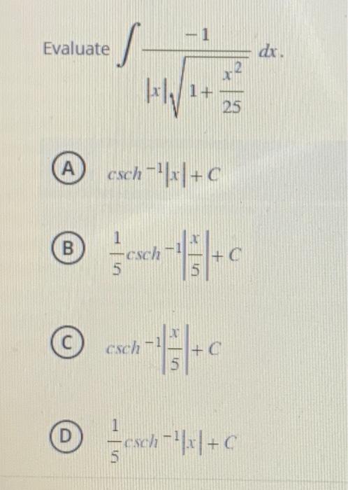 Solved Evaluate A B S ||√/1+ D M₁ csch¯¹|x|+C 1 25 csch 4 - | Chegg.com Solved Evaluate A B S ||√/1+ D M₁ csch¯¹|x|+C 1 25 csch 4 - | Chegg.com
