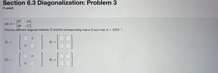 Solved Section 6.3 Diagonalization: Problem 3 (1 point) Let | Chegg.com