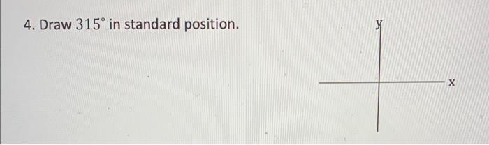 Solved 4. Draw 315∘ in standard position. | Chegg.com