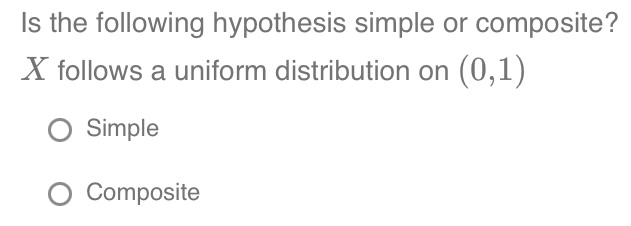Solved Is the following hypothesis simple or composite?x | Chegg.com