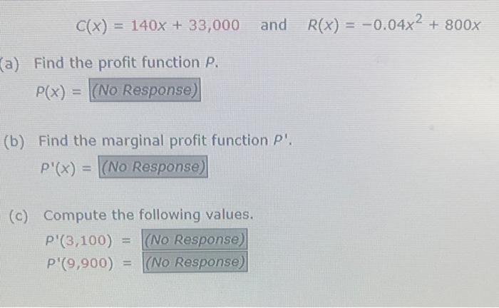 Solved C(x)=140x+33,000 and R(x)=−0.04x2+800x (a) Find the | Chegg.com