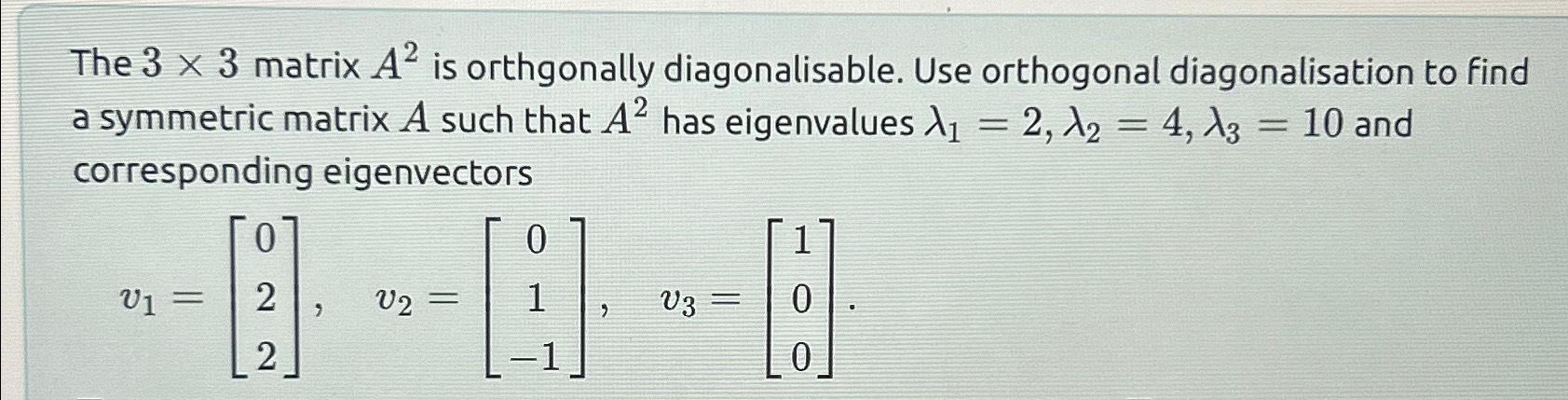 Solved The 3×3 ﻿matrix A2 ﻿is orthgonally diagonalisable. | Chegg.com