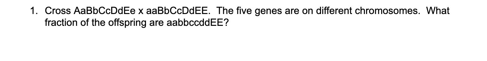 Solved Cross AaBbCcDdEe x ﻿aaBbCcDdEE. The five genes are on | Chegg.com
