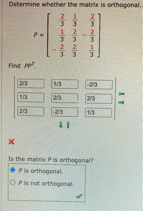 Solved Determine whether the matrix is orthogonal. 2 3 2 P= | Chegg.com