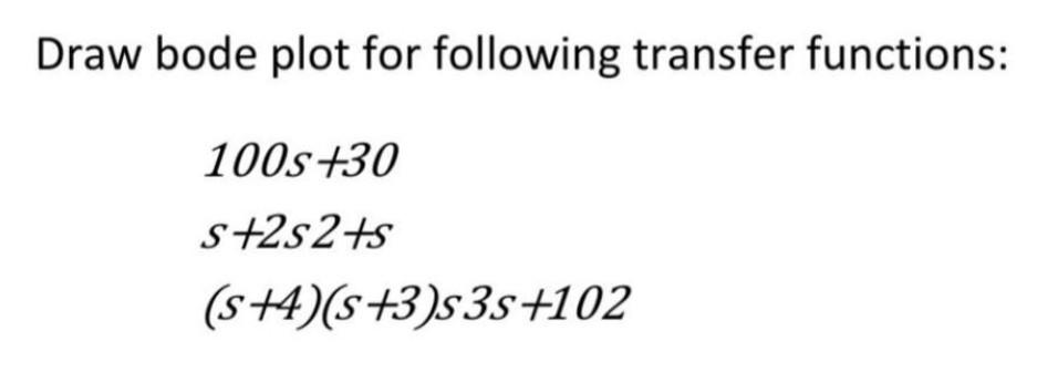 Solved Draw bode plot for following transfer functions: 100s | Chegg.com