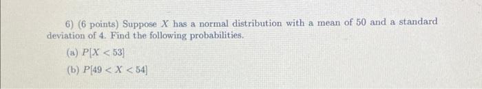 Solved 6) (6 points) Suppose X has a normal distribution | Chegg.com