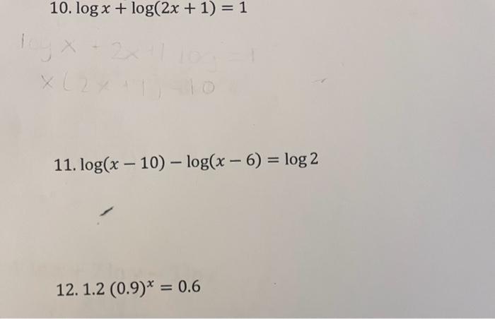 Solved 10. logx+log(2x+1)=1 11. log(x−10)−log(x−6)=log2 12. | Chegg.com