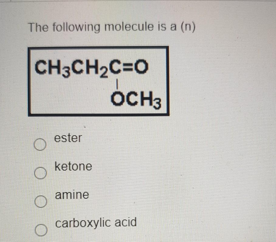 Solved The following molecule is a (n) CH3CH2C=0 OCH3 ester | Chegg.com