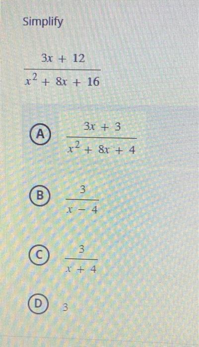 Solved Simplify x2+8x+163x+12 (A) x2+8x+43x+3 (B) x−43 x+43 | Chegg.com