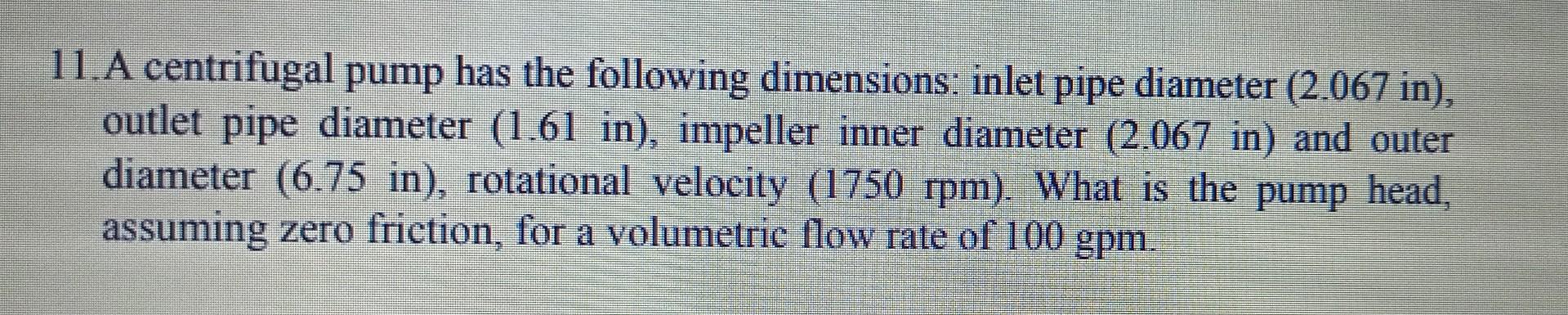Solved 11. A centrifugal pump has the following dimensions: | Chegg.com