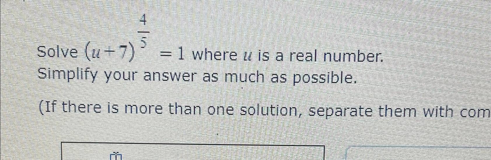 Solved Solve (u+7)45=1 ﻿where u ﻿is a real number.Simplify | Chegg.com
