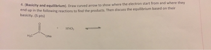 Solved 4. (Basicity and equilibrium). Draw curved arrow to | Chegg.com