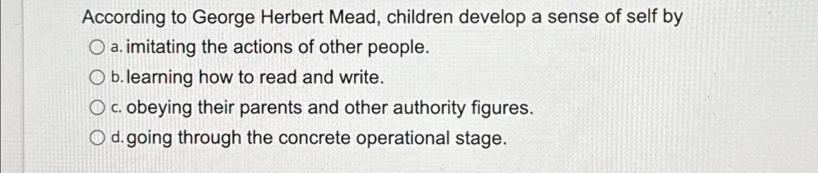 Solved According to George Herbert Mead, children develop a | Chegg.com
