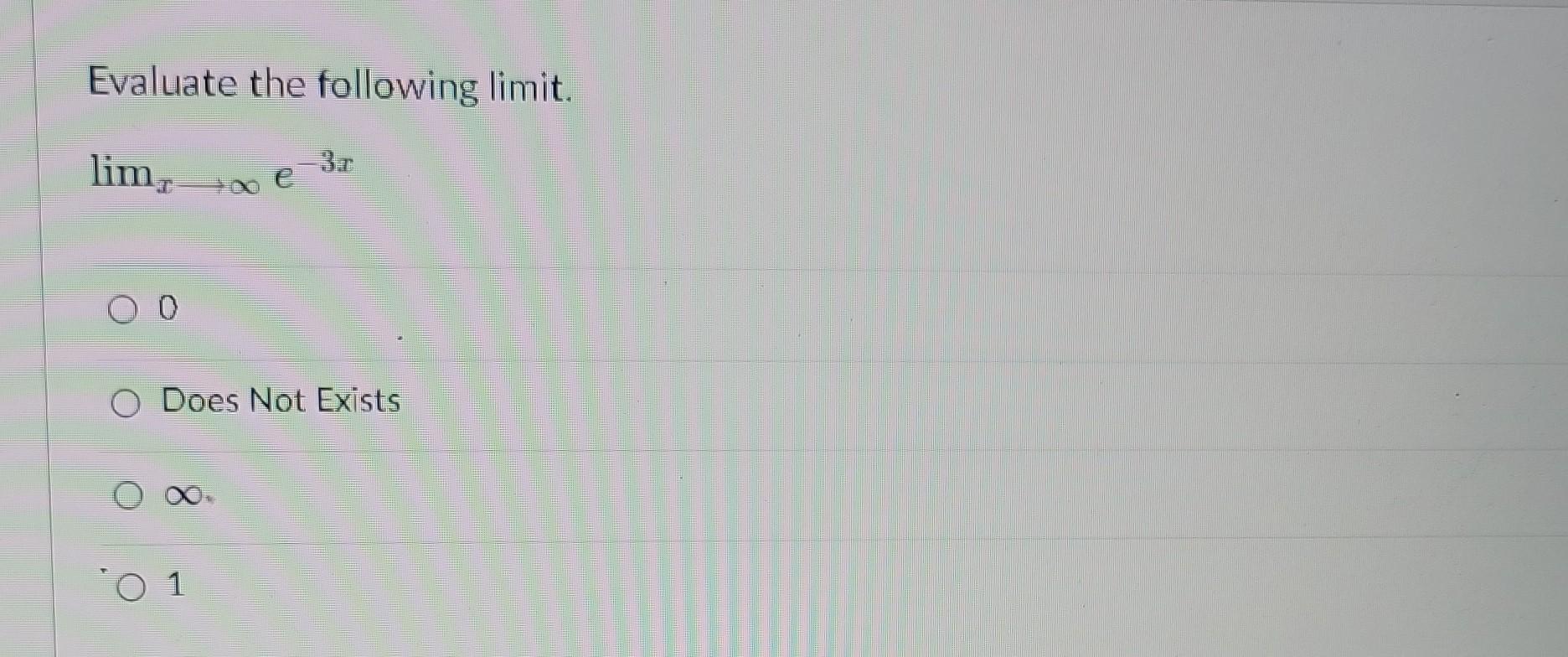 Solved Evaluate the following limit. limx→∞e−3x 0 Does Not | Chegg.com