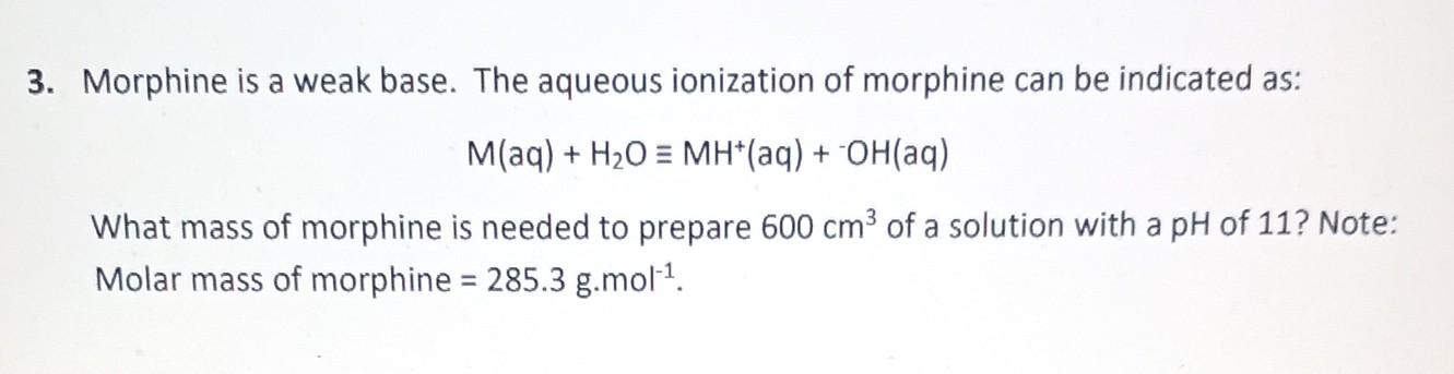 Solved Morphine is a weak base. The aqueous ionization of | Chegg.com