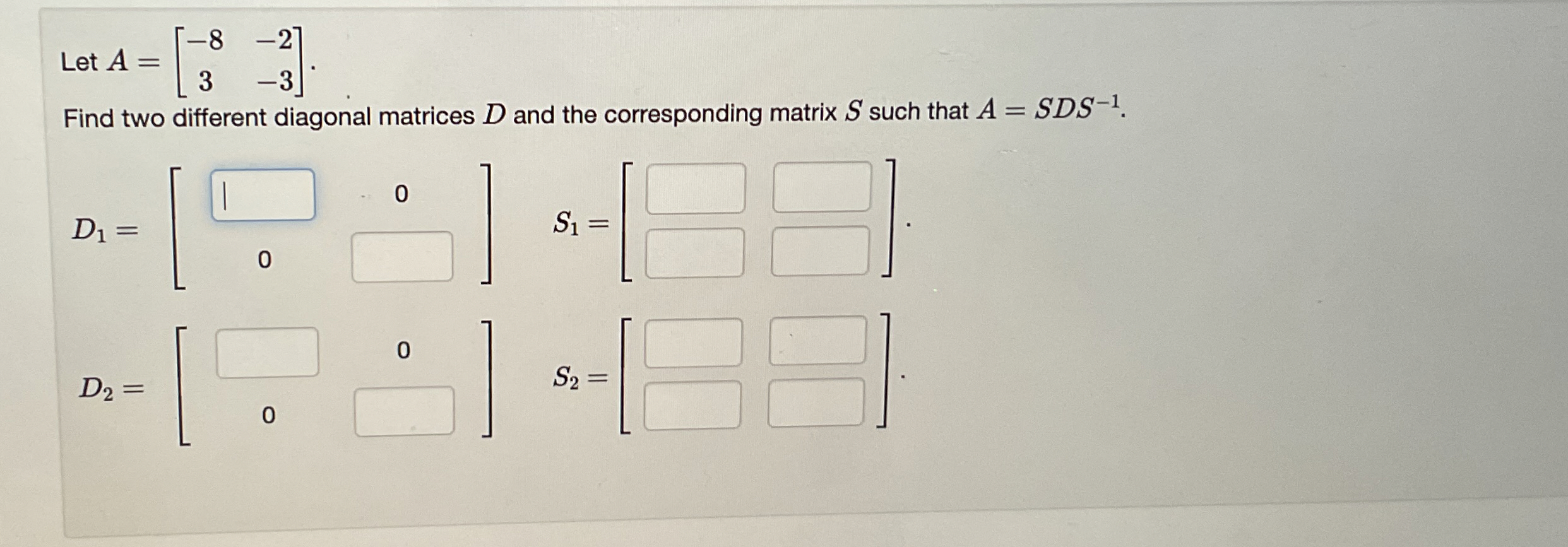 Solved Let A=[-8-23-3].Find two different diagonal matrices | Chegg.com