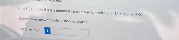 Solved Find P(X=8) if X is a binomial random variable with | Chegg.com