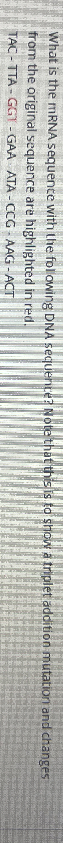Solved What is the mRNA sequence with the following DNA | Chegg.com