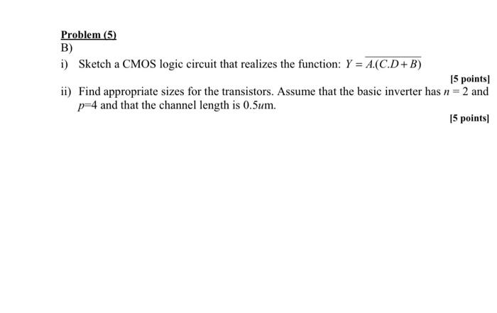 Solved Problem (5) B) i) Sketch a CMOS logic circuit that | Chegg.com