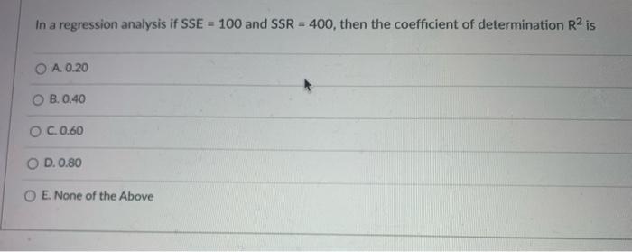 Solved In a regression analysis if SSE = 100 and SSR = 400, | Chegg.com