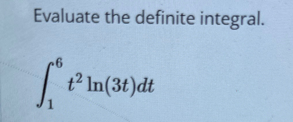 Solved Evaluate the definite integral.∫16t2ln(3t)dt | Chegg.com