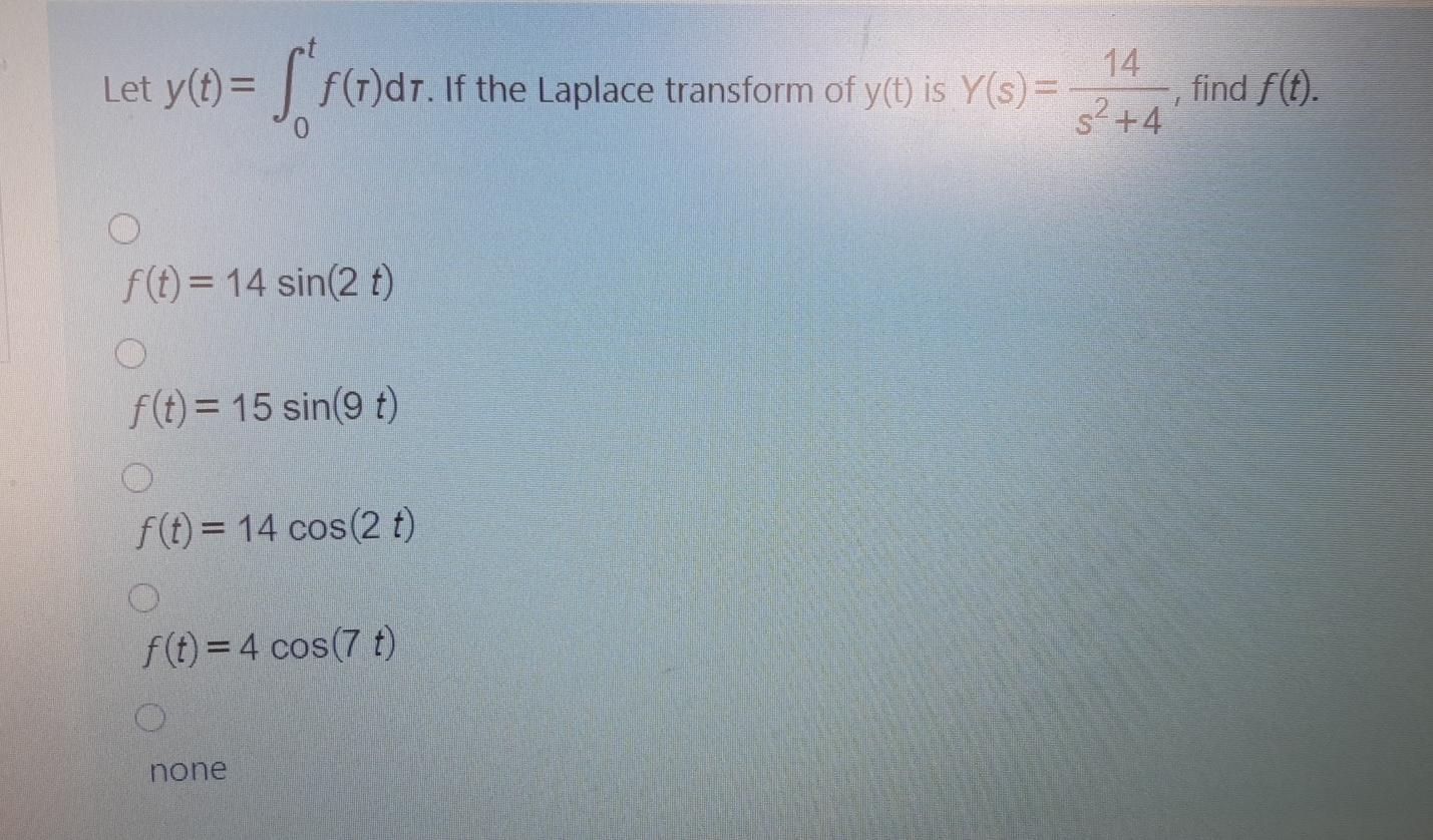 Solved 14. Let y(t) = f(t)dr. If the Laplace transform of | Chegg.com Solved 14. Let y(t) = f(t)dr. If the Laplace transform of | Chegg.com